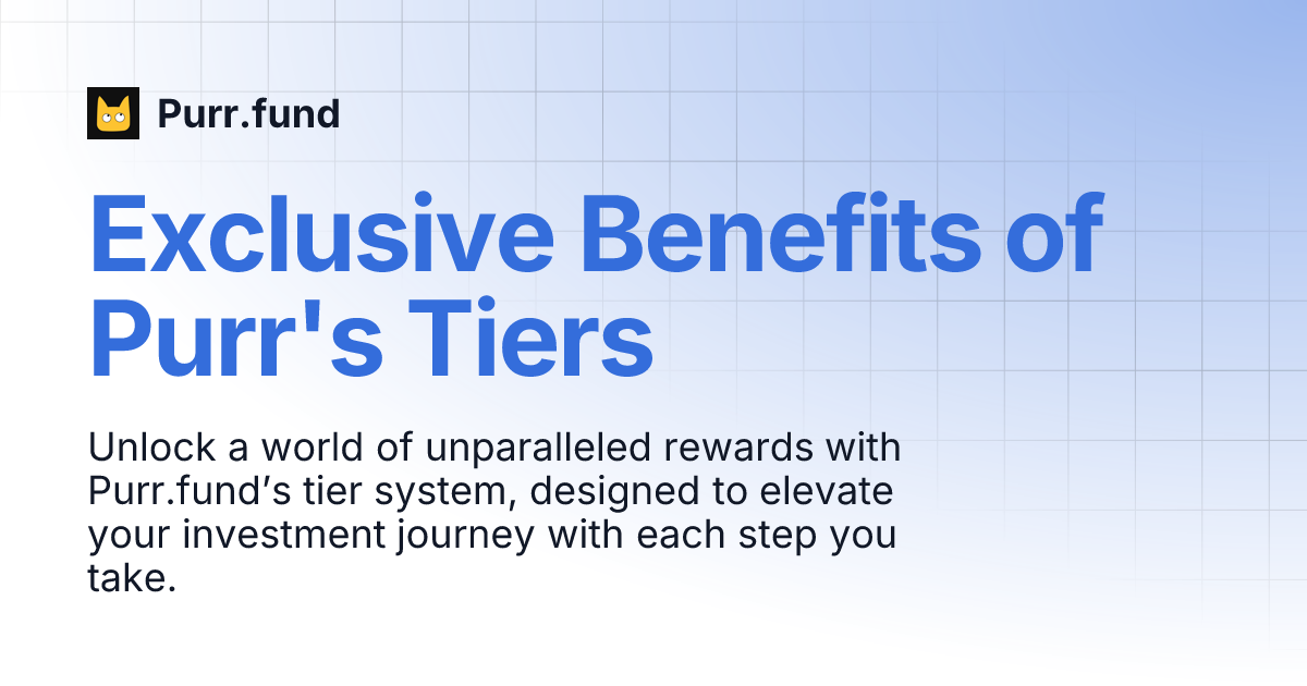 Exclusive Benefits of Purr's Tiers | Purr.fund